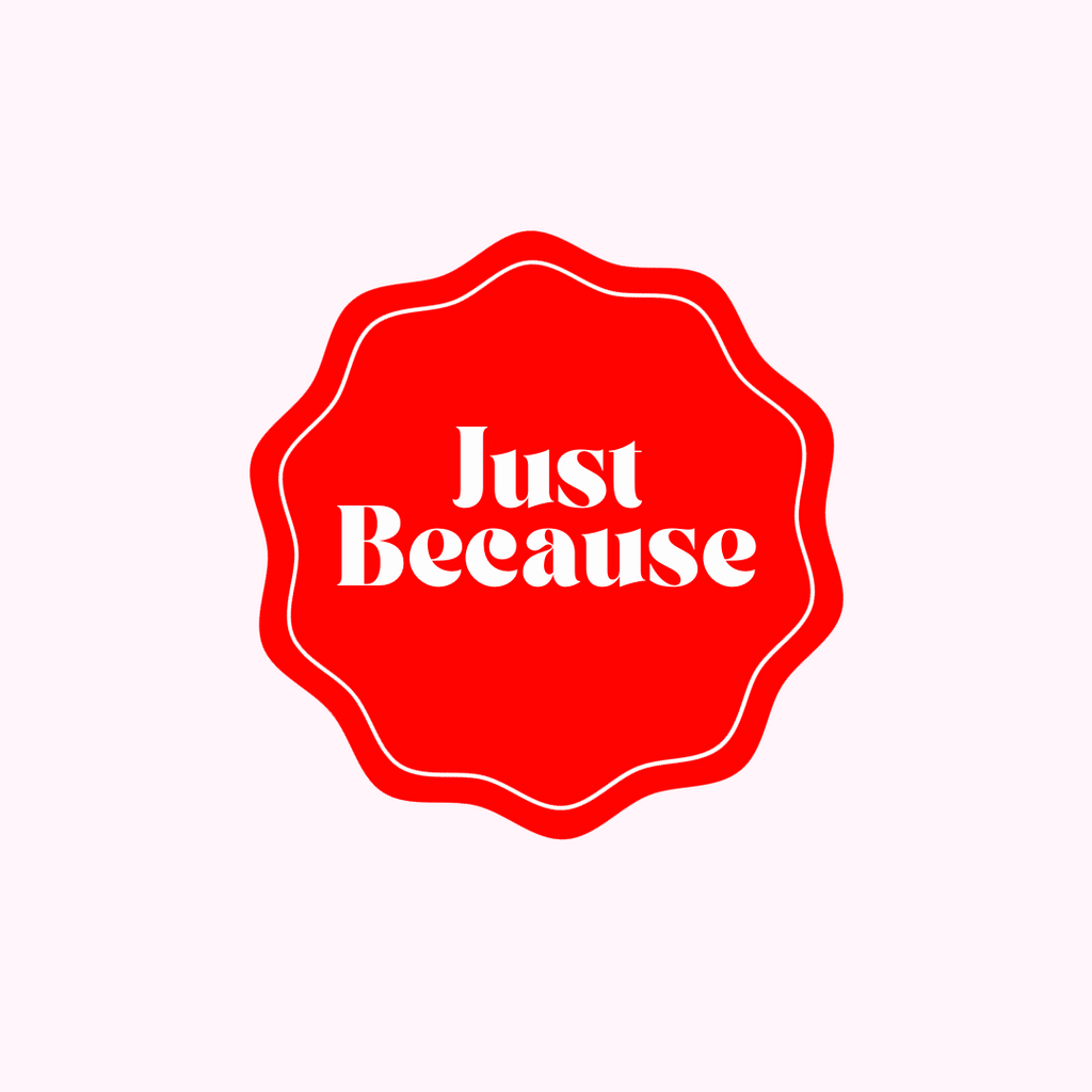 Just Because